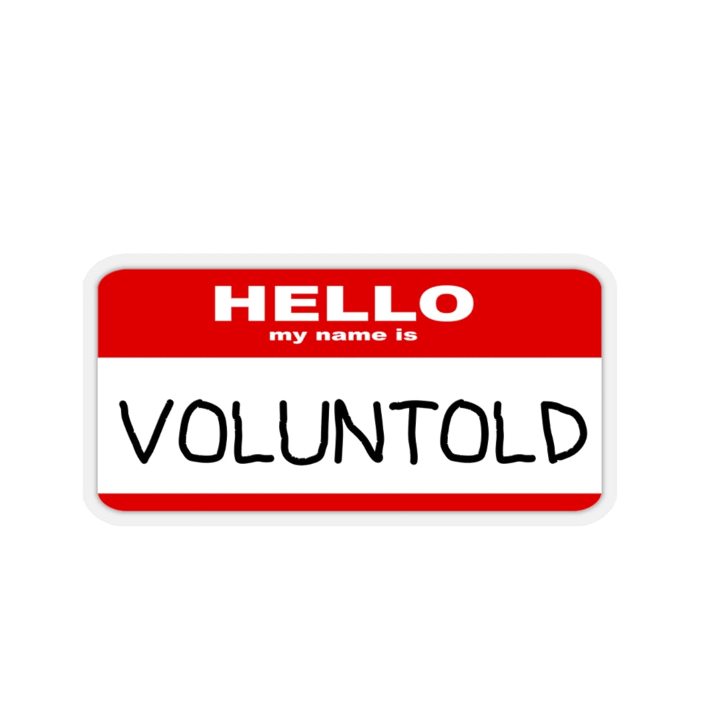 Hello My Name Is VOLUNTOLD Sticker – FOB POG
